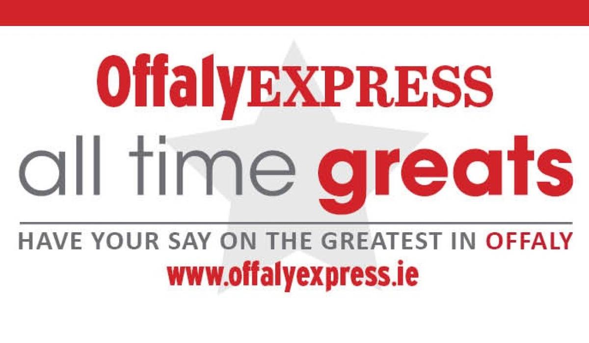 Have your say! Who is Offaly's 'All Time Great'? - Offaly Live